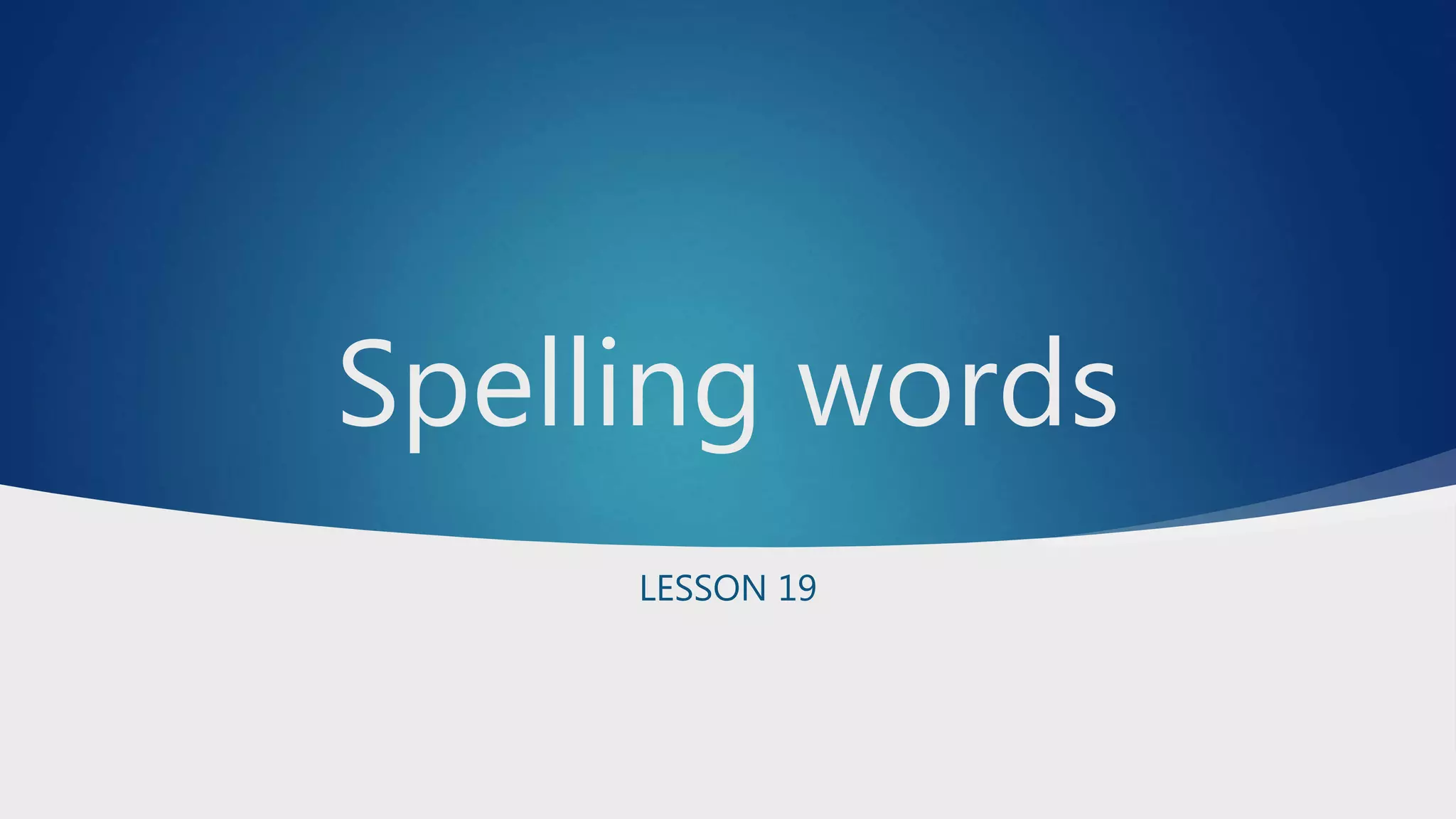 Spelling words lesson 19 | PPT