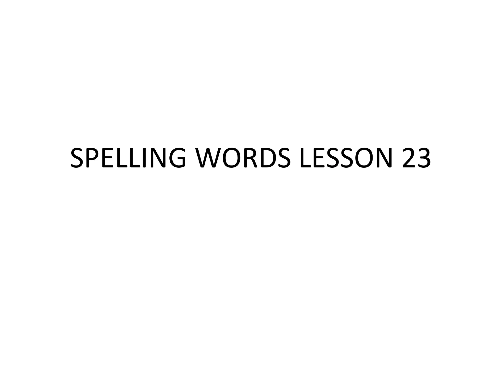 Spelling words lesson 23 | PPT