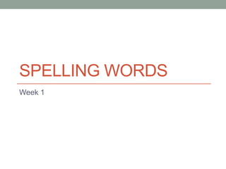 Spelling words week 1 | PPT