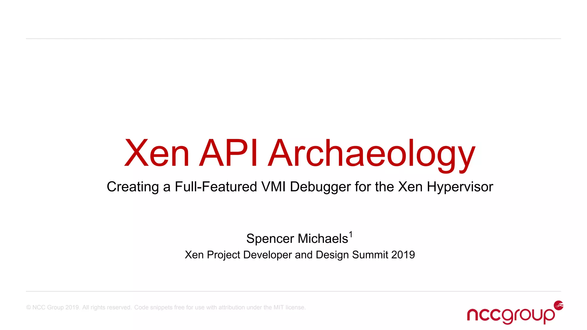 XPDDS19: Xen API Archaeology: Creating a Full-Featured VMI Debugger for the Xen Hypervisor ...