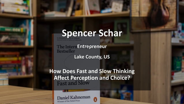Spencer Schar - How Does Fast and Slow Thinking Affect Perception and ...
