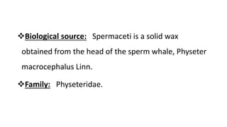 Spermaceti (Physeter macrocephalus) Pharmacognosy | PPTX