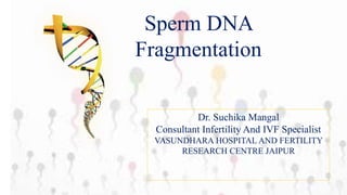 Sperm dna fragmentation - infertility centre in jaipur | PPTX