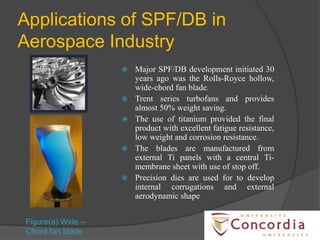 Super plastic Forming and Diffusion bonding in Aerospace industries | PPTX