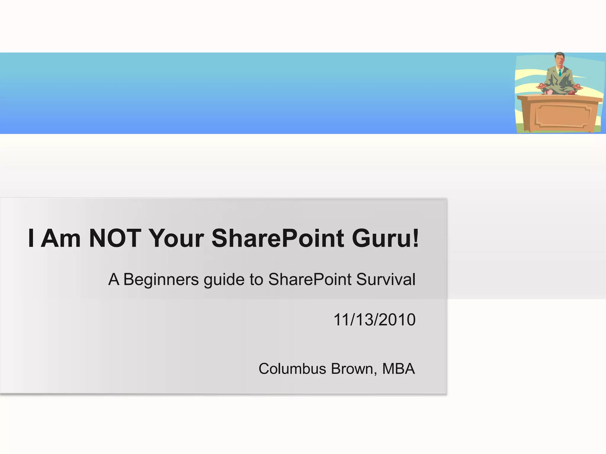 I am Not your SharePoint Guru | PPTX