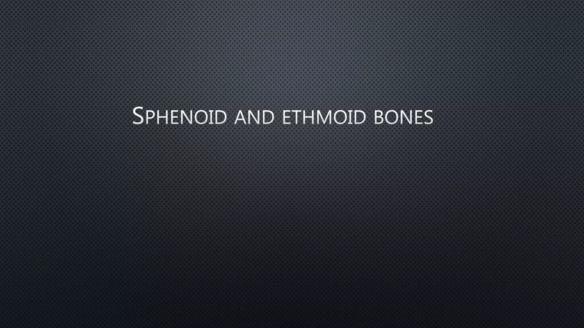 Sphenoid and Ethmoid bones | PPTX | Bone and Joint Conditions ...