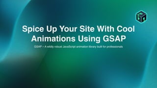 Spice up your site with cool animations using GSAP..pdf