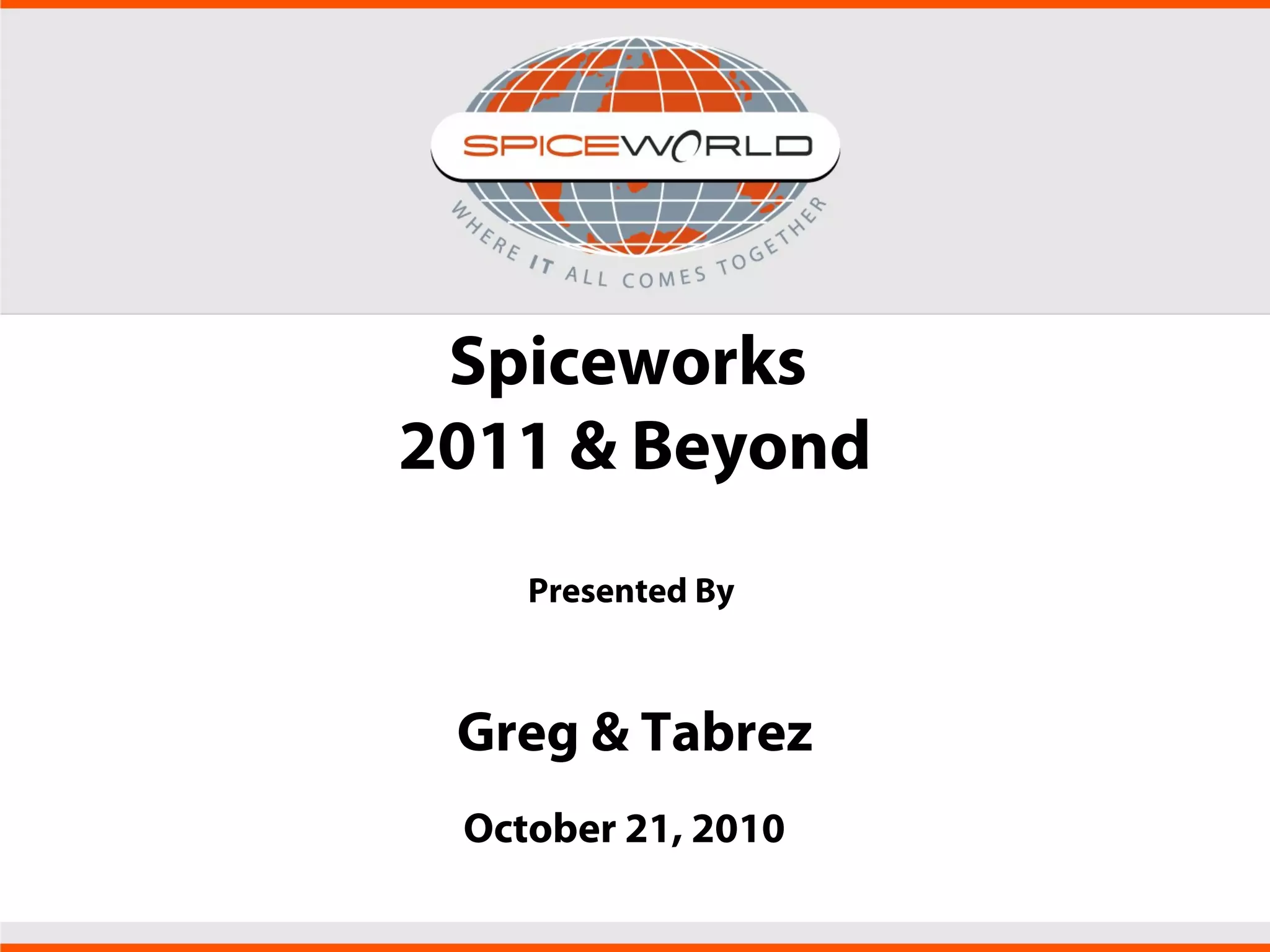 The Next Frontier of Spiceworks’ Product Roadmap - Greg & Tabrez | PPT | Computer Software and ...