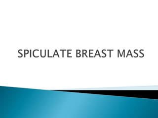 Spiculate breast mass | PPTX