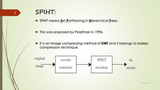 SPIHT(Set Partitioning In Hierarchical Trees) | PPTX