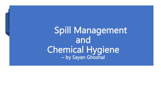 Spill Management Chemical Hygiene-FINAL PPT SAYAN2.pptx