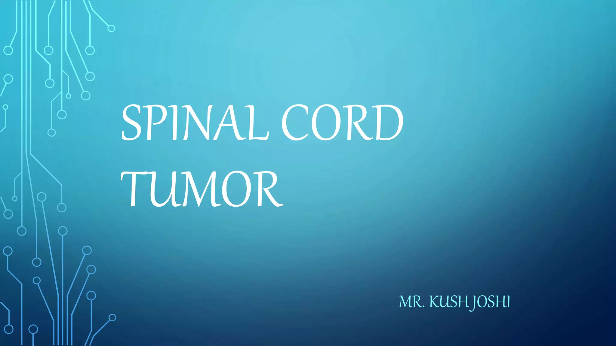 Spinal cord tumor For G.N.M 2nd & B.Sc.2nd & 3rd Year Nursing Student ...