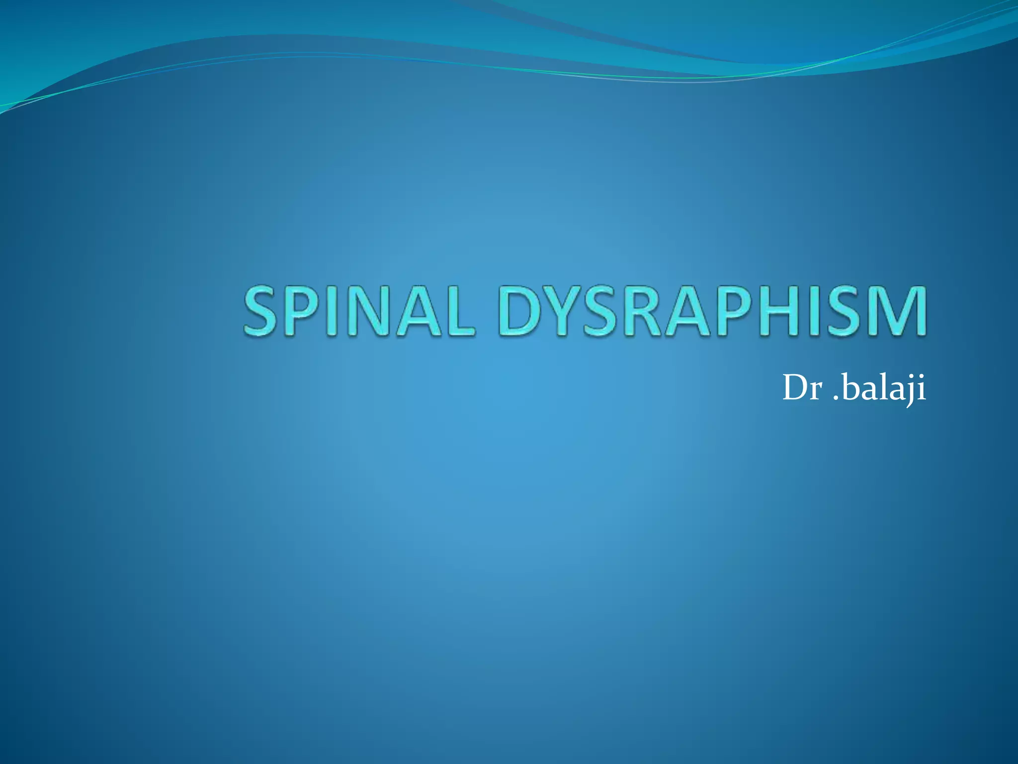 Spinal dysraphism | PPTX
