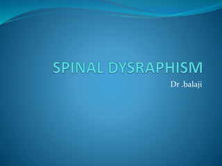 Spinal dysraphism | PPTX