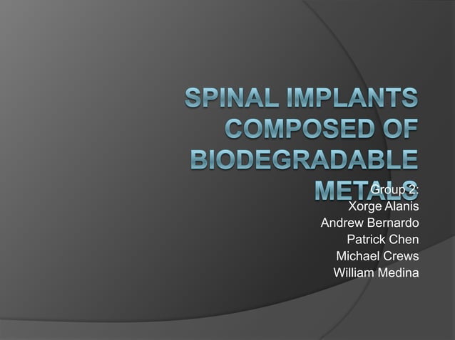 Spinal implants composed of biodegradable metals | PPTX