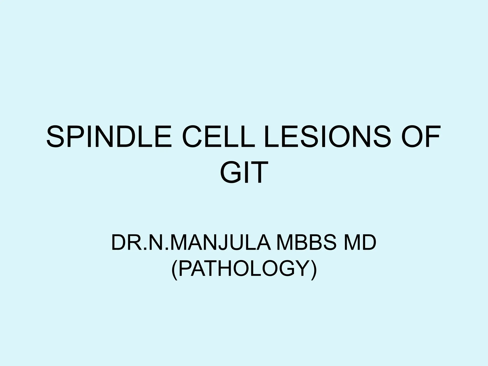SPINDLE CELL LESIONS OF GIT .pptx