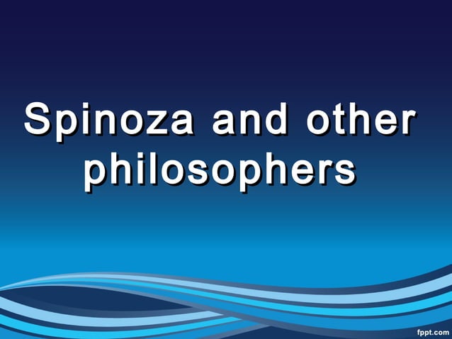 SPINOZA'S PHILOSOPHY | PPT