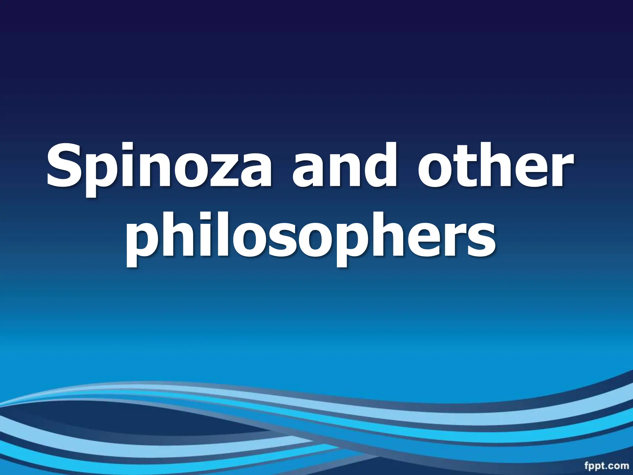 spinoza and his great principles and thoughts | PPTX