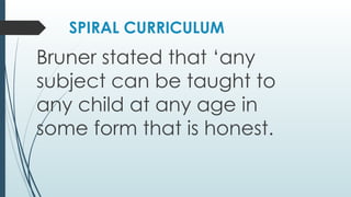SPIRAL-CURRICULUM BY JEROME BRUNER An American psychologist who is best ...