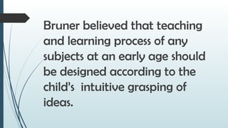 SPIRAL-CURRICULUM BY JEROME BRUNER An American psychologist who is best ...