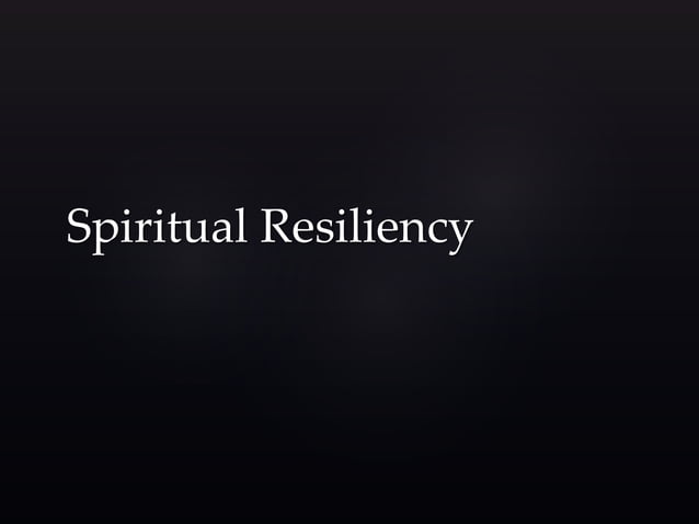 Spiritual resiliency | PPTX | Mental Health | Diseases and Conditions