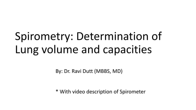 Spirometry : To record static and dynamic lung volumes and capacities | PPTX