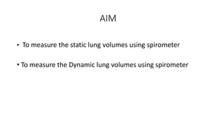 Spirometry : To record static and dynamic lung volumes and capacities ...