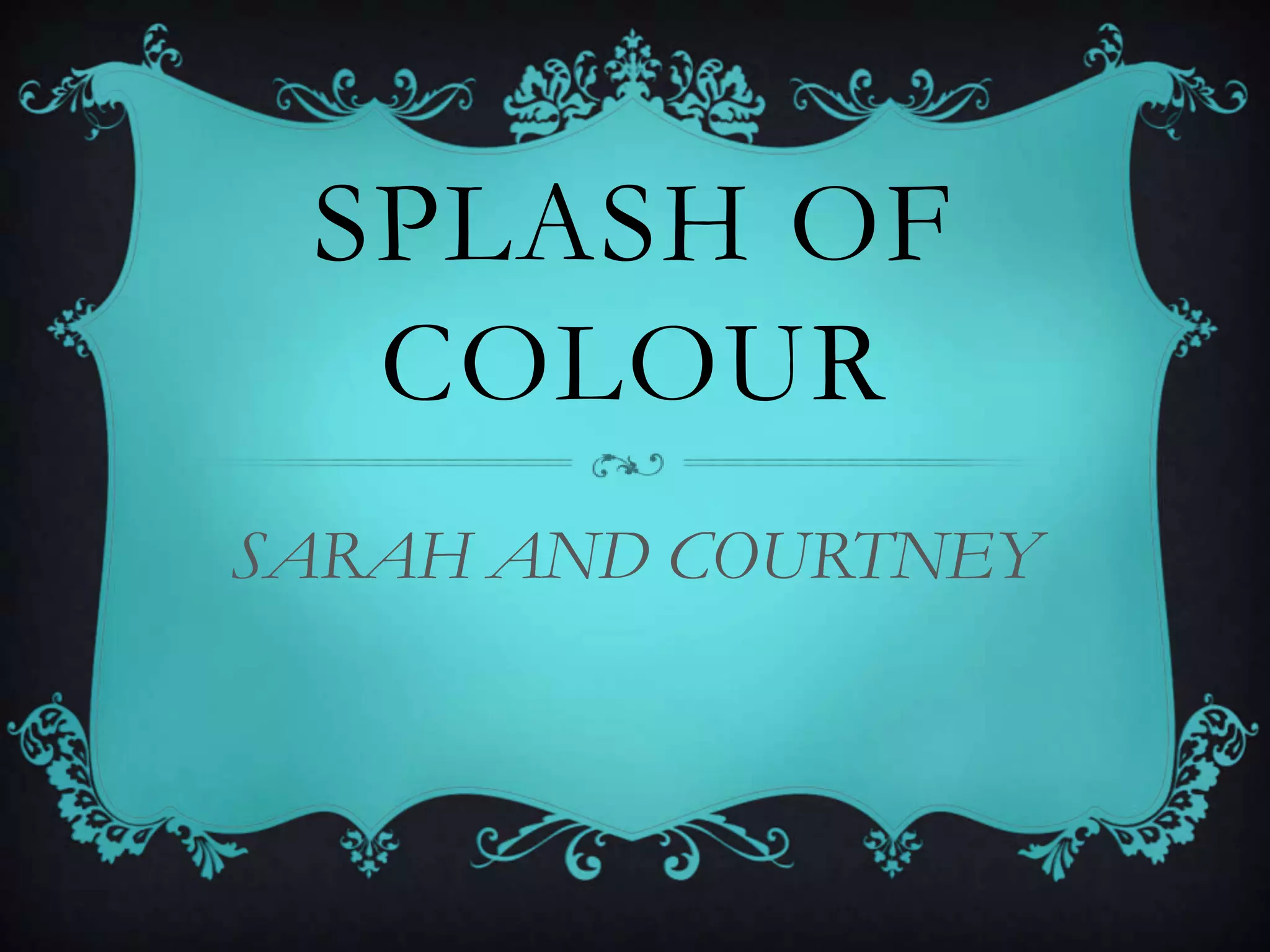 Splash of colour courtney sarah | PPTX | Business | Business and Finance
