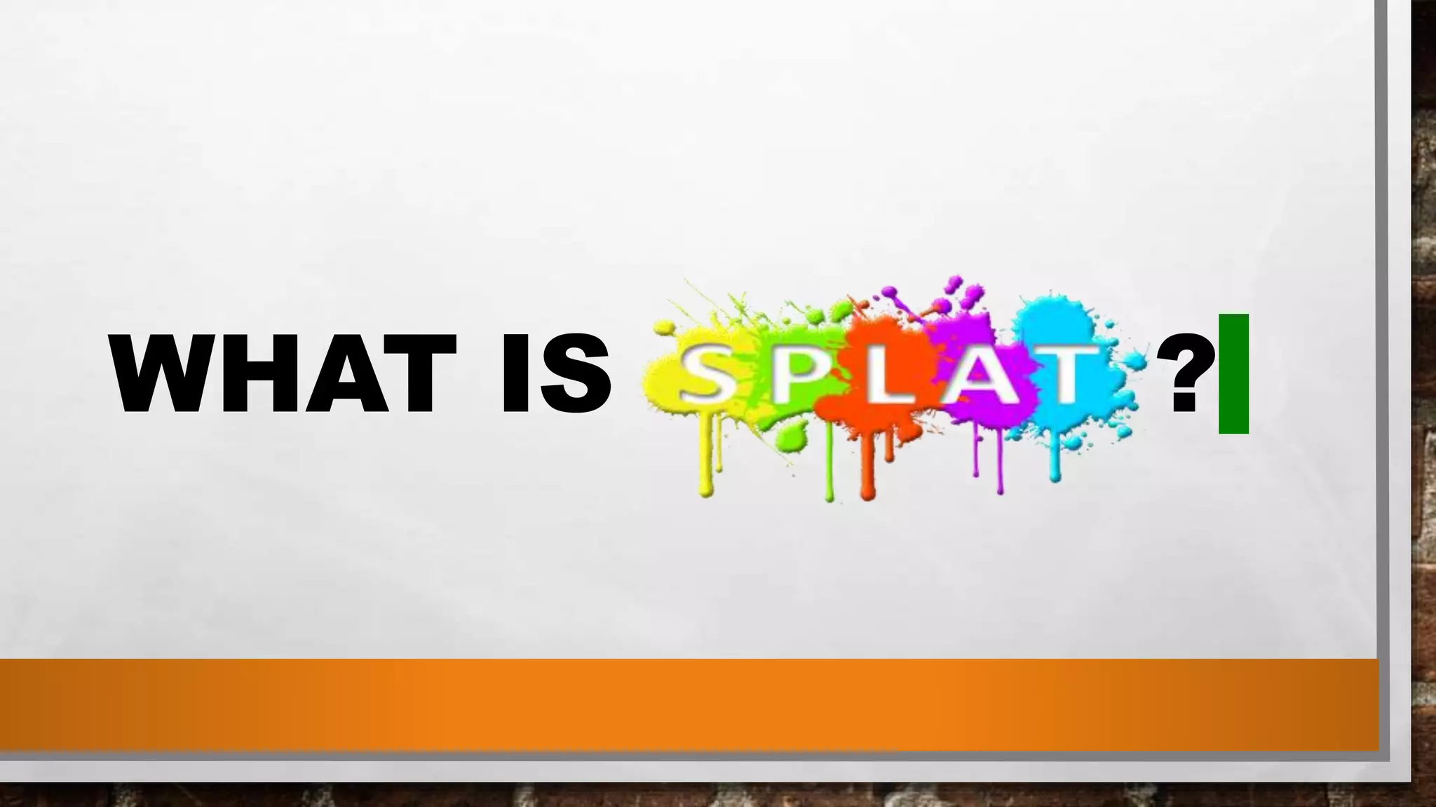 Splat ppt1 | PPTX