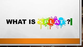 Splat ppt1 | PPTX