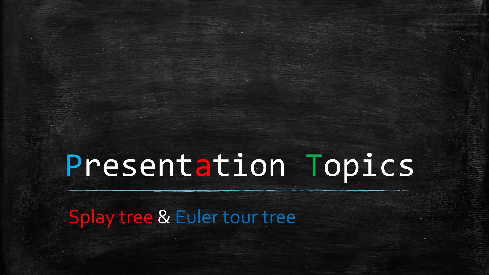 Splay tree && euler tour tree | PPTX