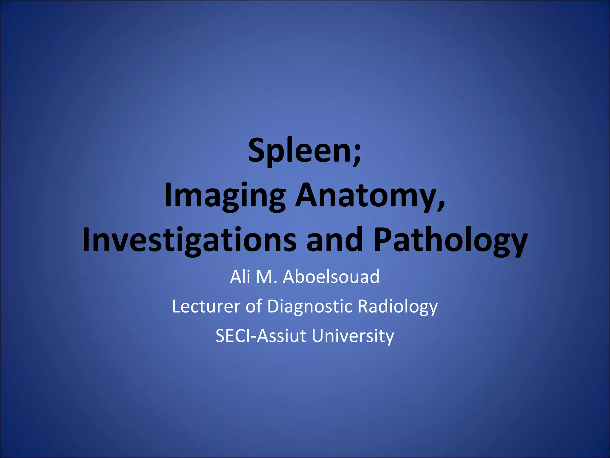 Spleen; Imaging Anatomy, Investigations and Pathology | PPT