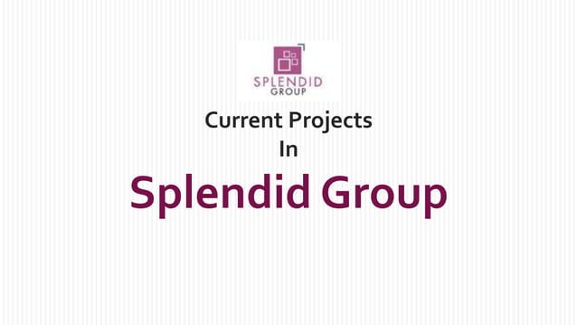 Current Projects in Splendid Group | PPT