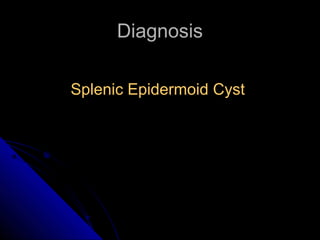 Splenic epidermoid cyst | PPT