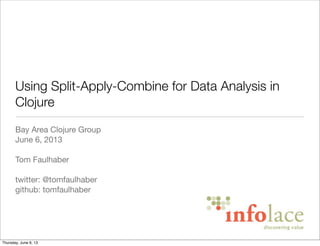 Implementing the Split-Apply-Combine model in Clojure and Incanter | PPT