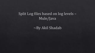 Split log files based on log levels – Mule/Java | PPT