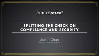 Splitting The Check On Compliance and Security | PPT