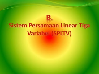 Sistem Persamaan Linear Tiga variabel (SPLTV) | PPTX