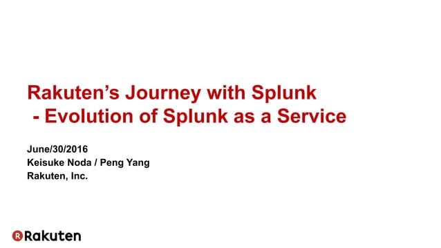 Rakuten’s Journey with Splunk - Evolution of Splunk as a Service | PDF