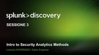 Splunk Discovery: Milan 2018 - Intro to Security Analytics Methods | PPT