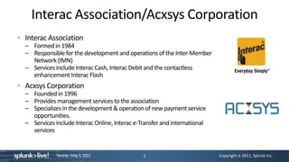 SplunkLive! Denver - Nov 2012 - Interac | PPT