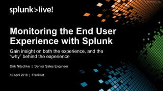 SplunkLive! Frankfurt 2018 - Monitoring the End User Experience with Splunk | PPTX | Cloud ...