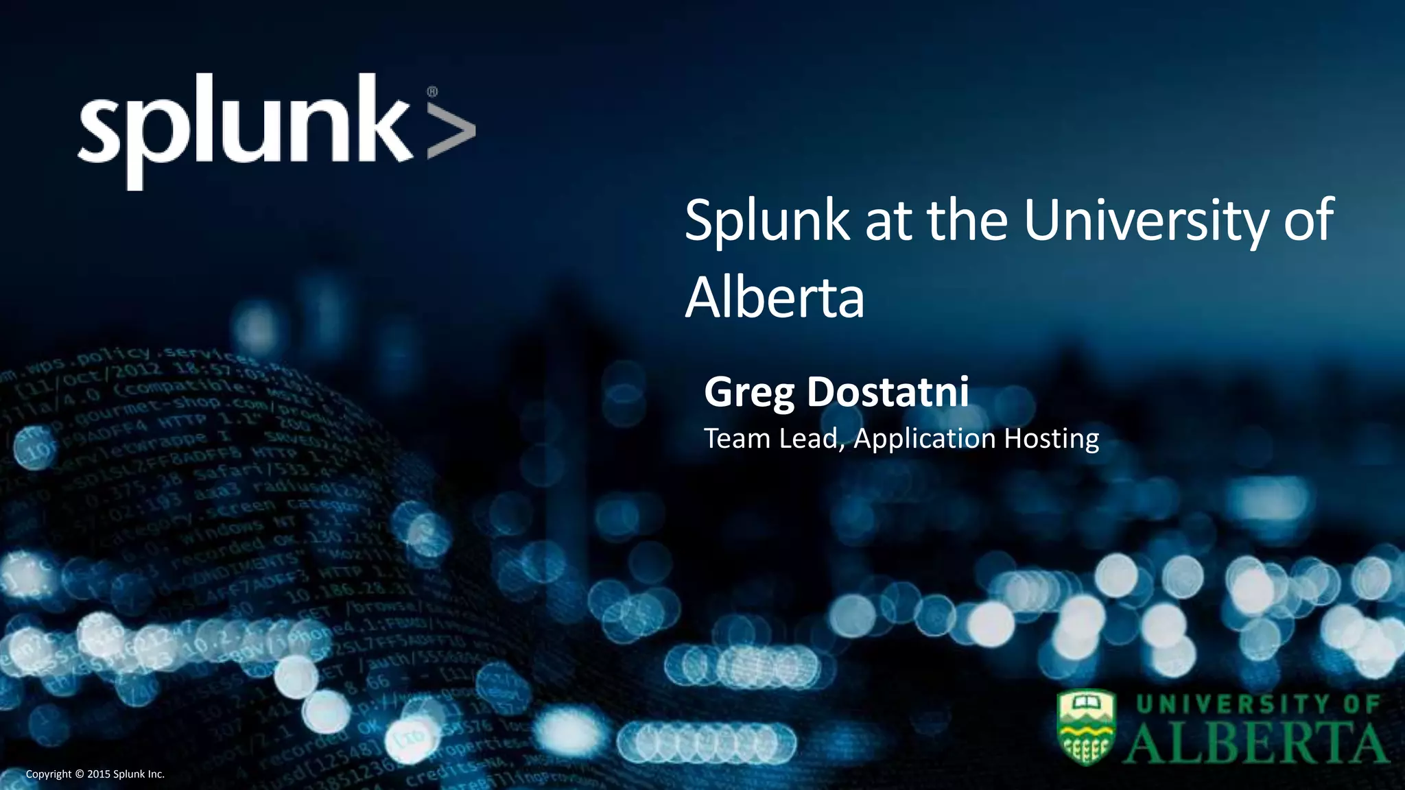 Splunk live university of alberta 2015 | PPTX | Databases | Computer Software and Applications