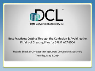 Best Practices: Cutting Through the Confusion & Avoiding the Pitfalls of Creating Files for SPL ...
