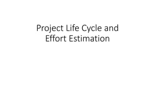 Project Life Cycle and Effort Estimation | PPTX