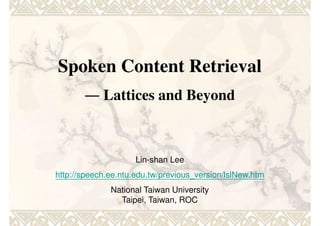 Spoken Content Retrieval - Lattices and Beyond | PPT