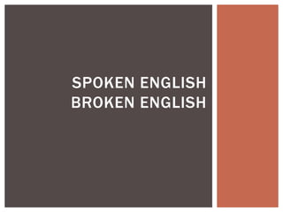 Spoken English, Broken English | PPTX
