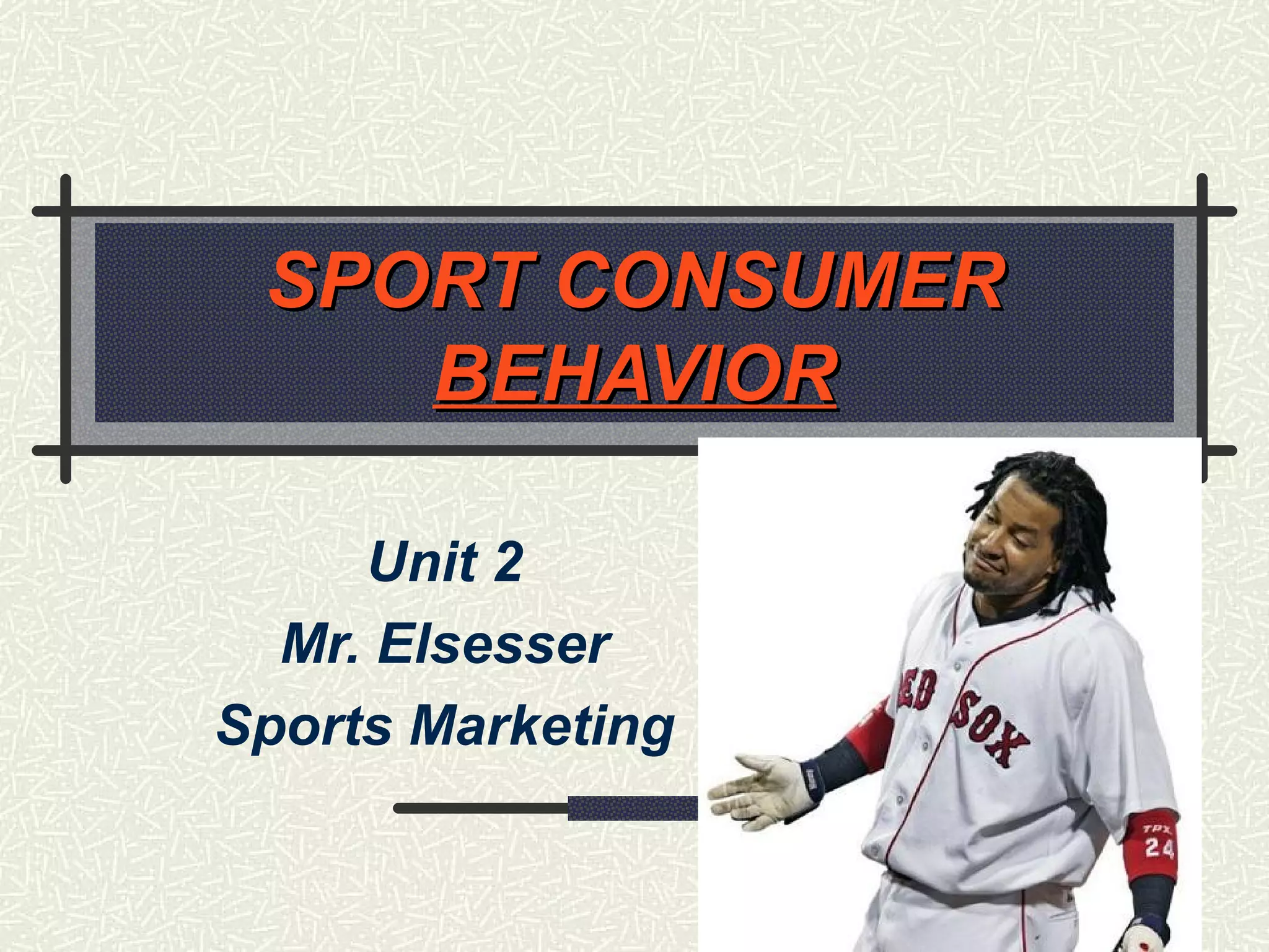 Unit 2: Sport Consumer Behavior | PPT