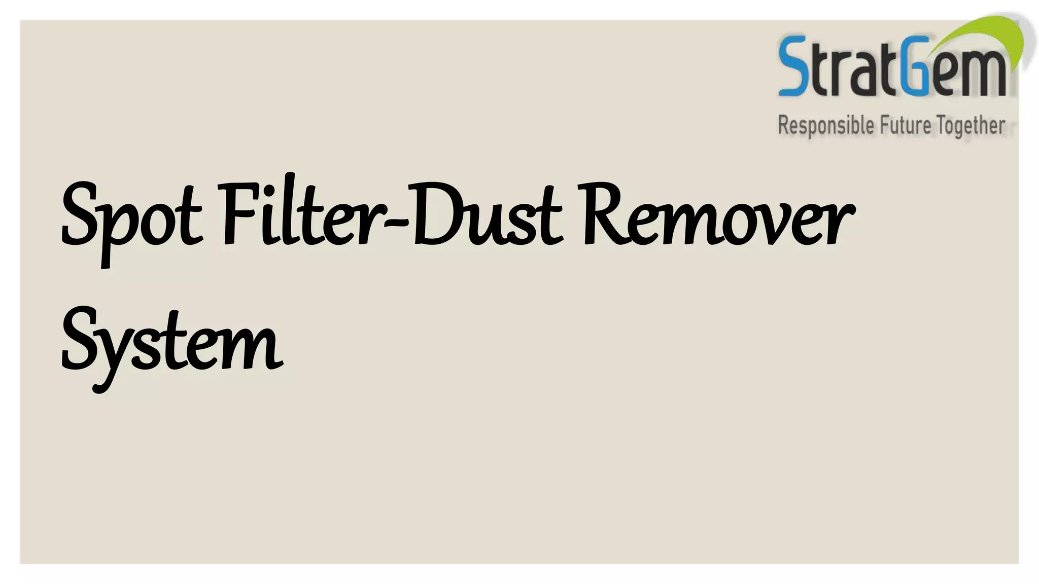 Spot Filter -Dust Remover System | PPTX