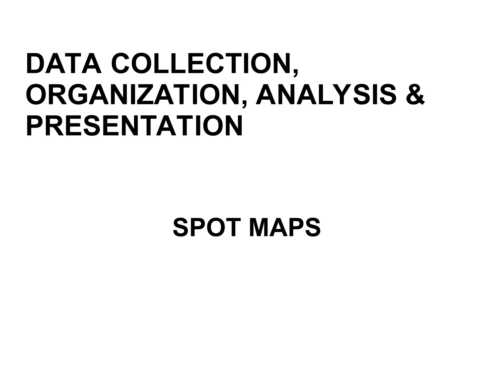 SPOT MAPS DATA ORGANISATION AND COLLECTIO.ppt